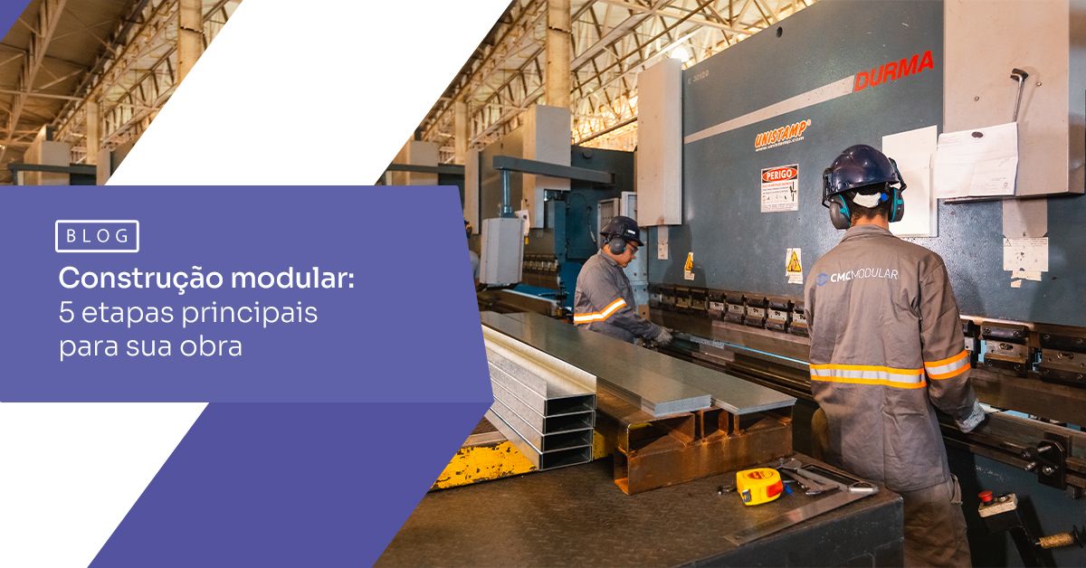Construção modular: 5 etapas principais para sua obra - CMC Modular